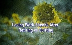How to Cope with the Loss of Work Friends After Retirement or Quitting ...