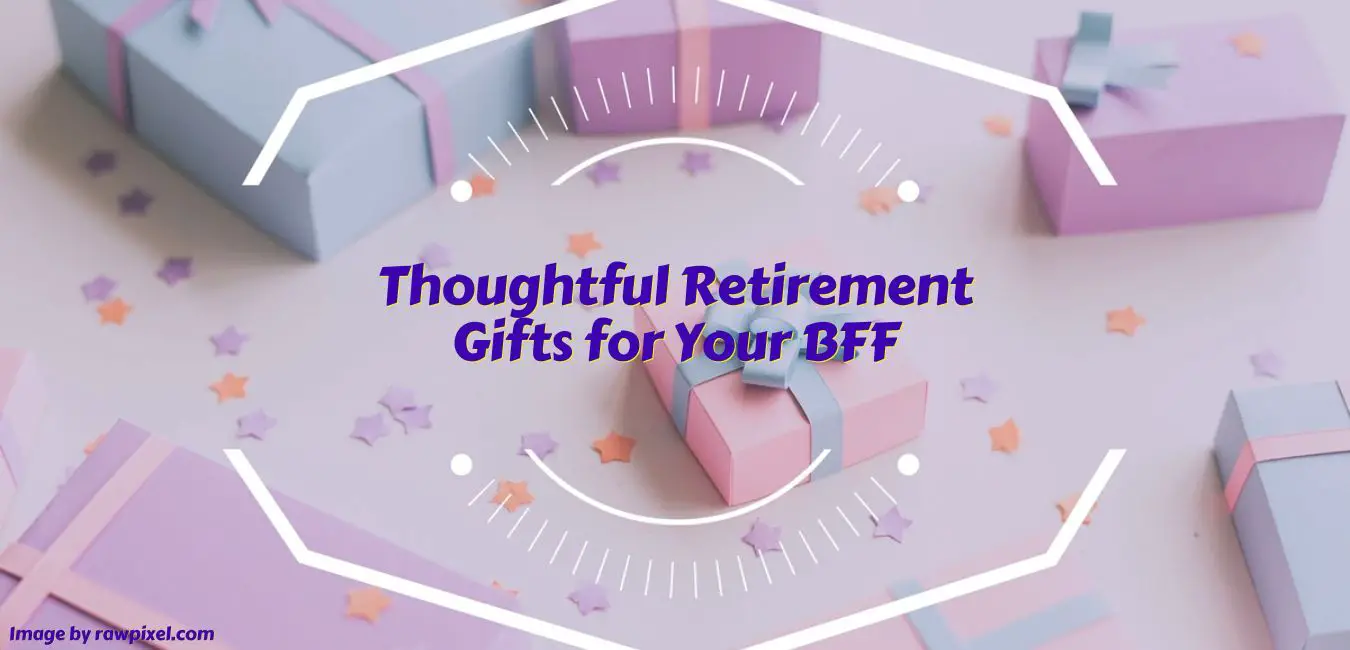 15 Memorable and Thoughtful Retirement Gifts for Your BFF | Retires Great